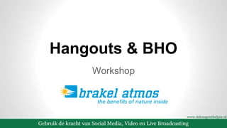 Hangouts & BHO workshop voor Brakel Atmos | PDF