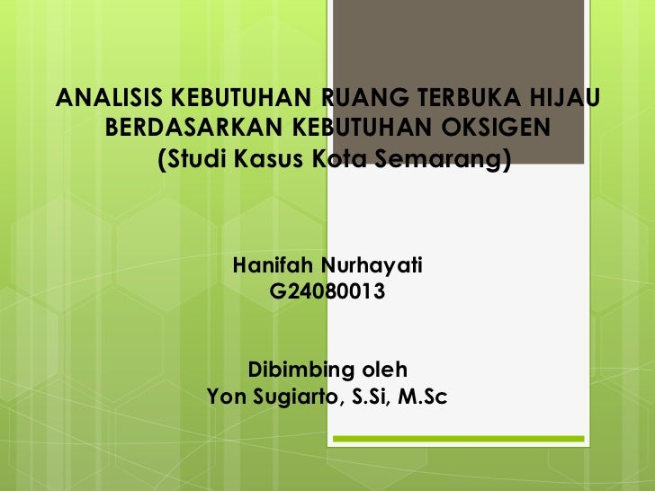 PPT ANALISIS KEBUTUHAN RUANG TERBUKA HIJAU BERDASARKAN KEBUTUHAN OKSI… PPT ANALISIS KEBUTUHAN RUANG TERBUKA HIJAU BERDASARKAN KEBUTUHAN OKSI…