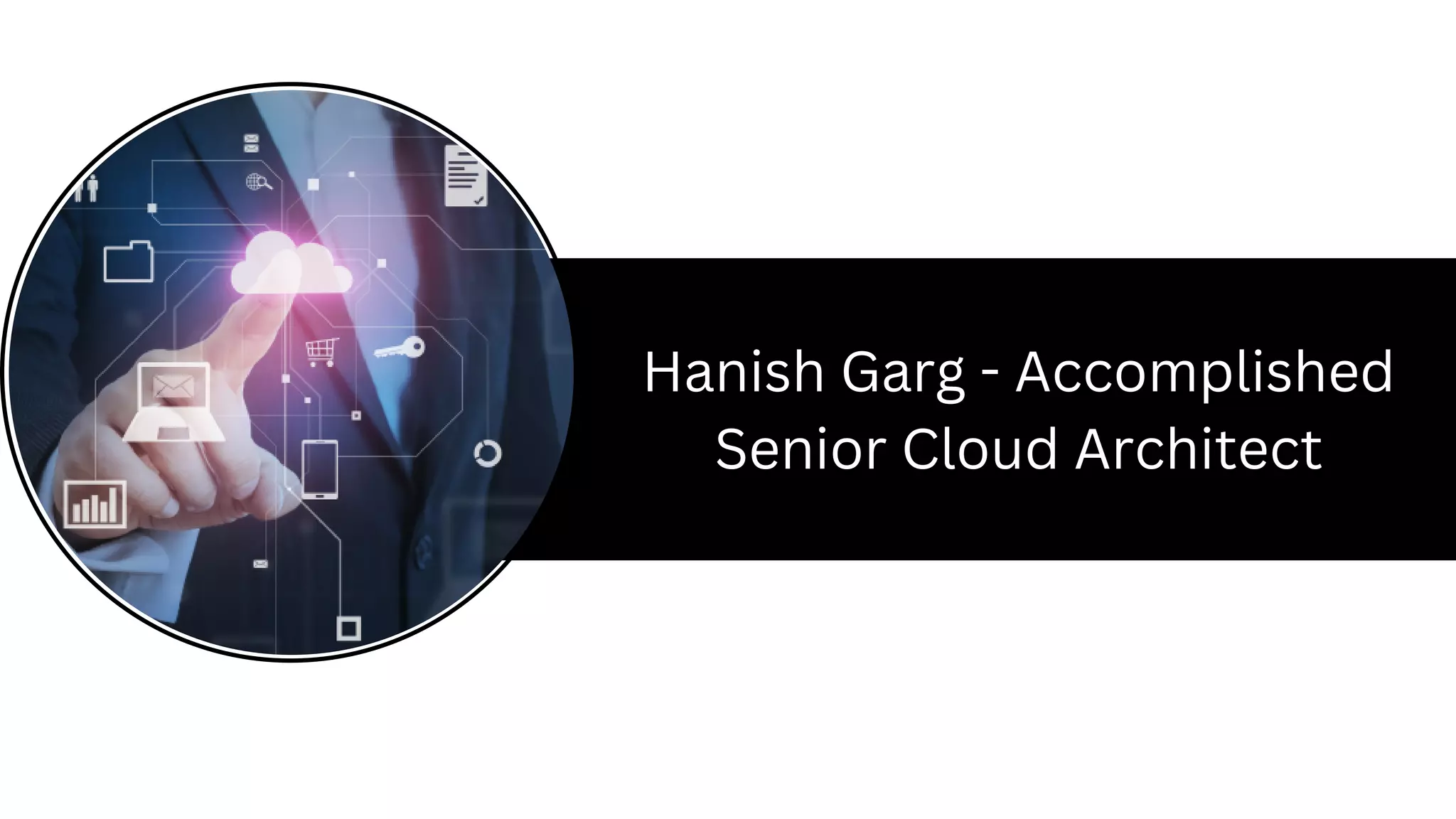Hanish Garg - Accomplished Senior Cloud Architect | PPT