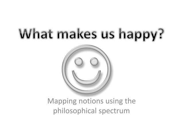 Happiness philosophical spectrum | PPT