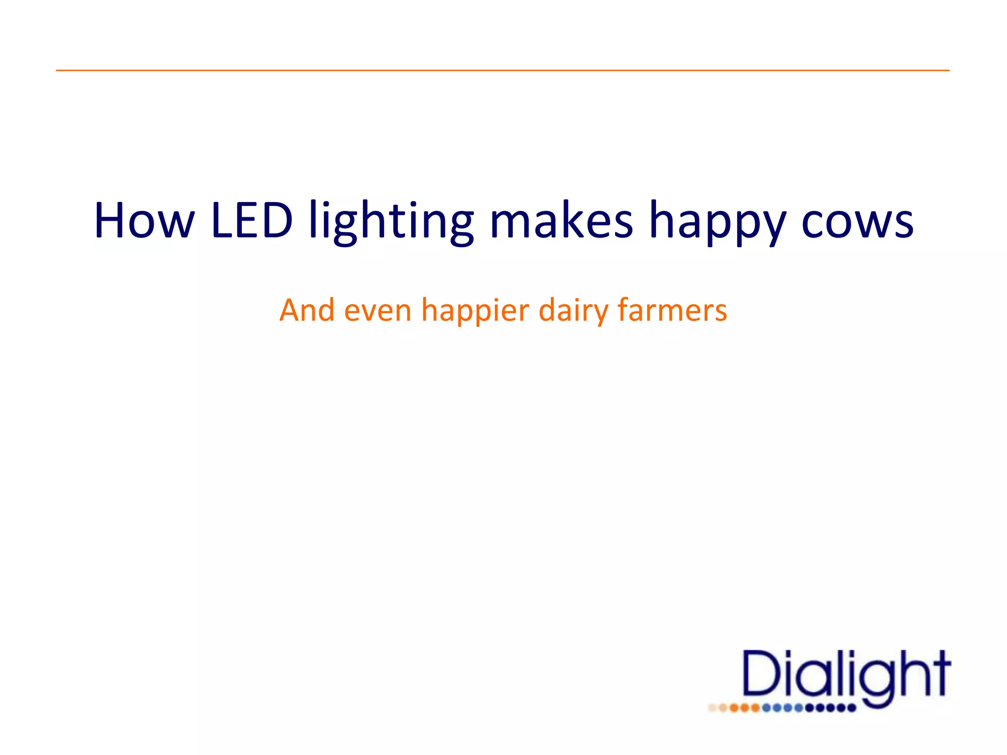 How LED lighting makes happy cows - case study | PPTX