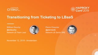 HAProxyconf 2019 - Criteo - Transitioning from Ticketing to LBaaS | PPT