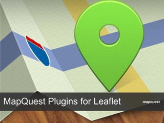 2013 Vendor, MapQuest Plugins for Leaflet by Jonathan Harahush | PPT