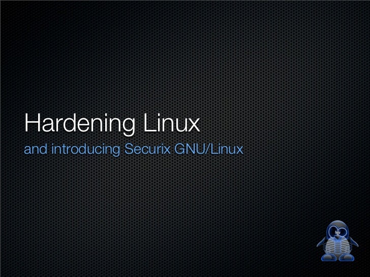 Hardening Linux And Introducing Securix Linux