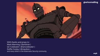 SCaLE 19x - Eric Smalling - Hardening against Kubernetes Hacks | PPT