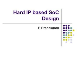 Hard ip based SoC design | PPT