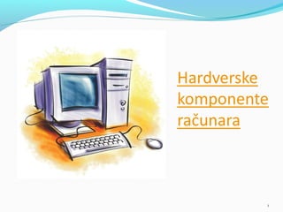 Hardverske komponente PC racunara | PPT