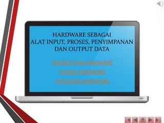 HARDWARE SEBAGAI ALAT INPUT, PROSES, PENYIMPANAN DAN OUTPUT DATA | PPTX