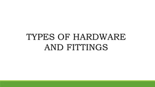 HARDWARE AND FITTINGS.pptx