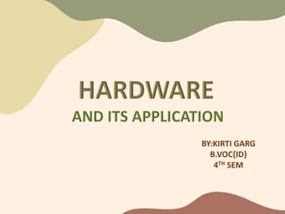 HARDWARE AND ITS APPLICATIONS.pptx