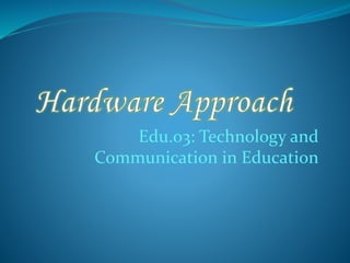 Hardware approach | PPTX | Technology & Computing