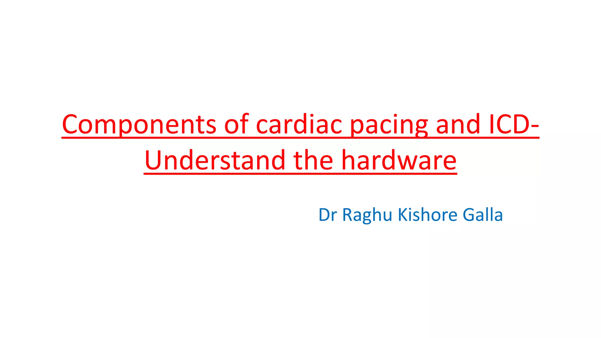 Components of Pacemaker and ICDs - understanding the hardware | PPTX
