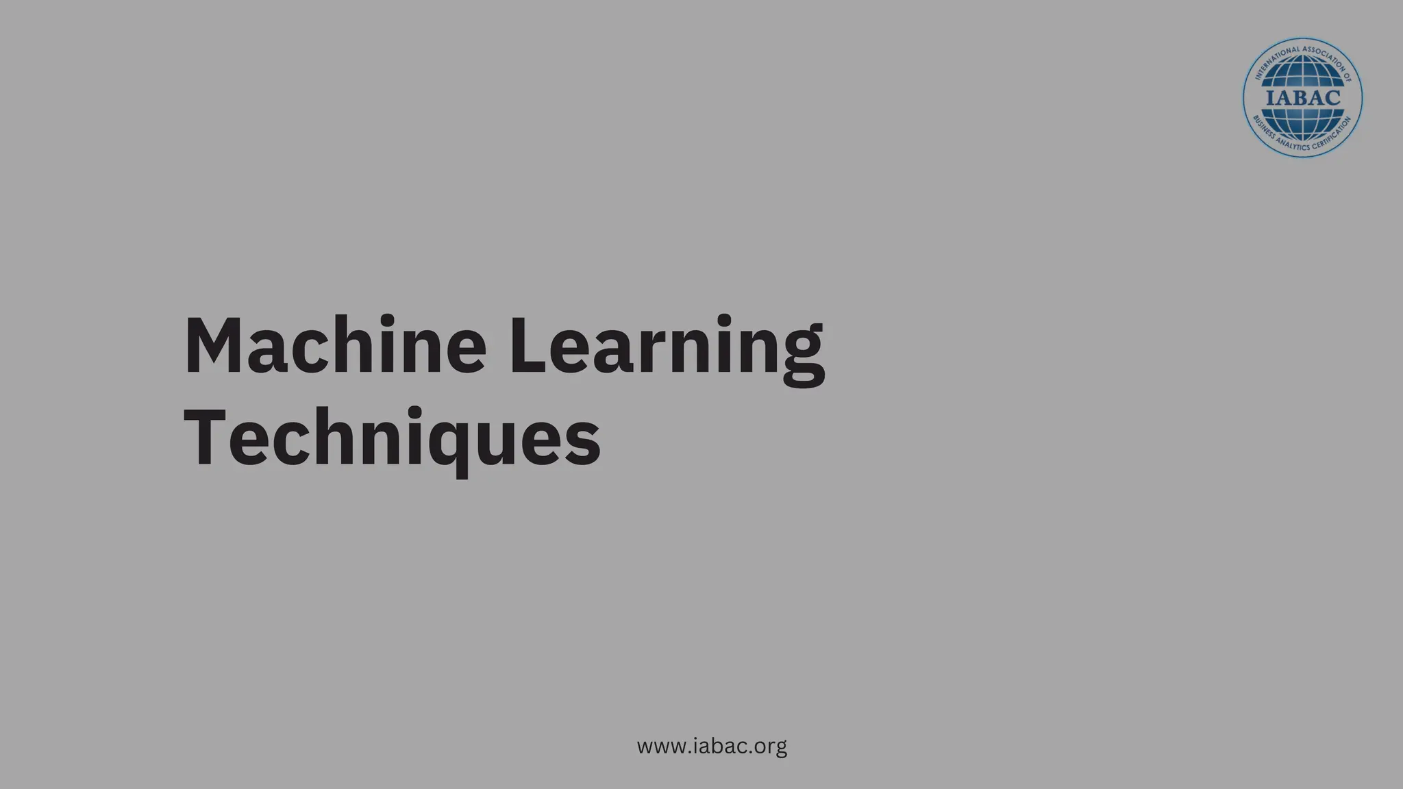Overview of Machine Learning Techniques | IABAC | PPT