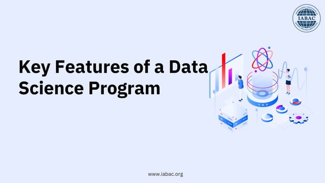 Key Features of a Data Science Program | IABAC | PPT