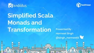 Simplified Scala Monads And Transformation - Harmeet Singh (Knoldus Inc.) | PPT