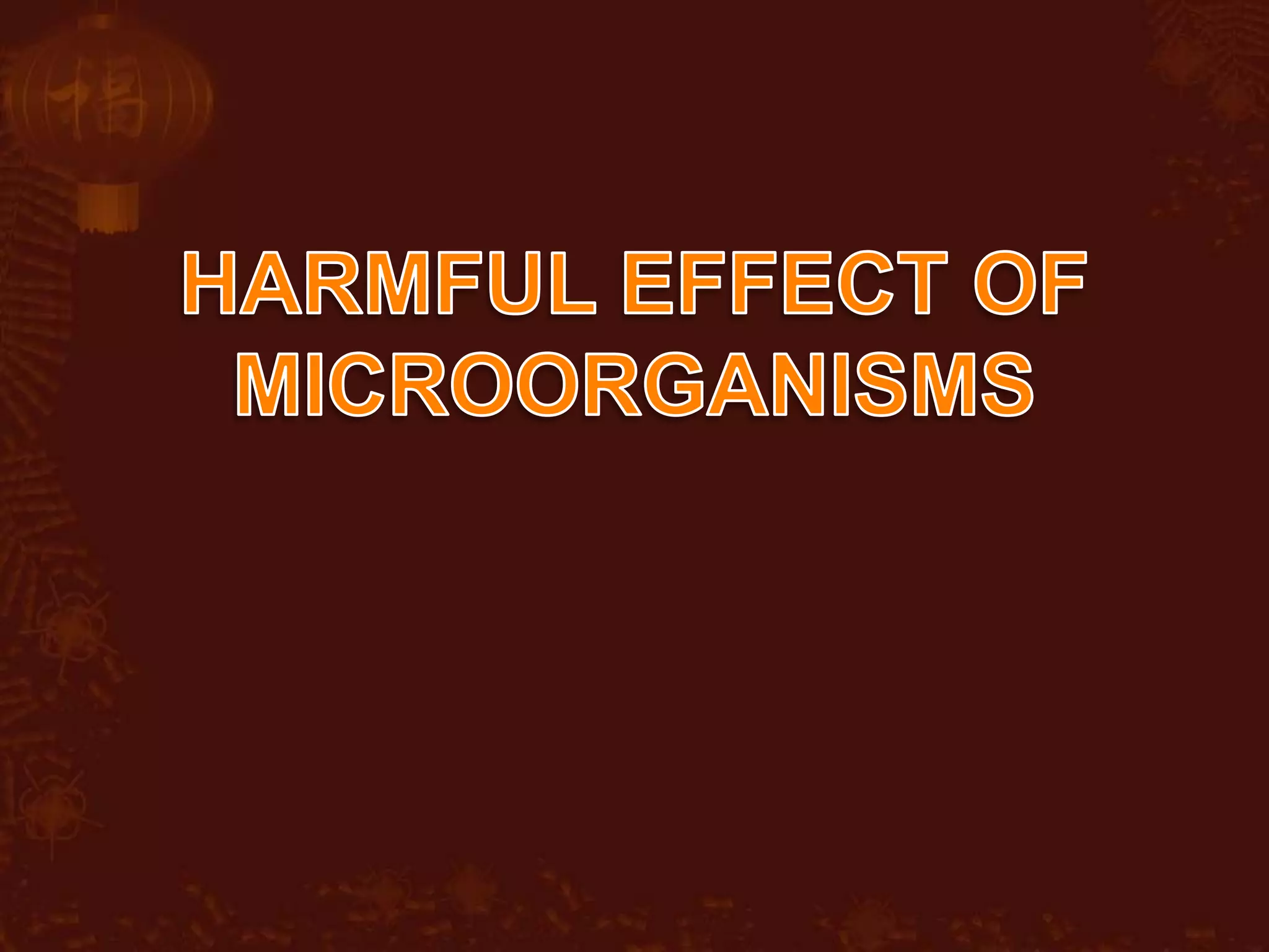 HARMFUL EFFECT OF MICROORGANISMS.pptx
