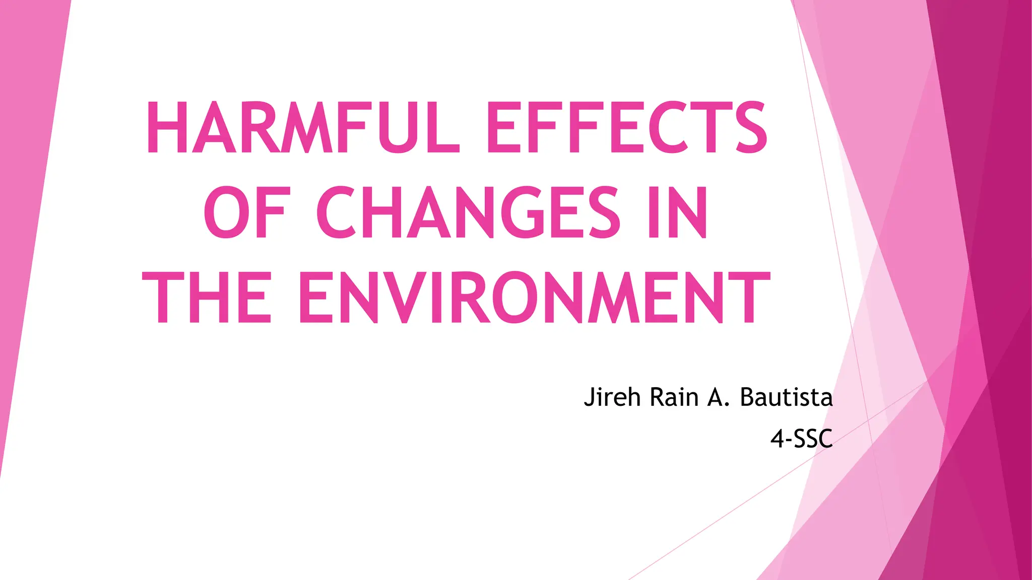 HARMFUL EFFECTS OF CHANGES IN THE ENVIRONMENT.pptx