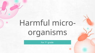 Harmful microorganisms it is for 7th grades | PPTX