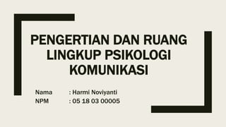 Pengertian dan ruang lingkup psikologi komunikasi | PPTX