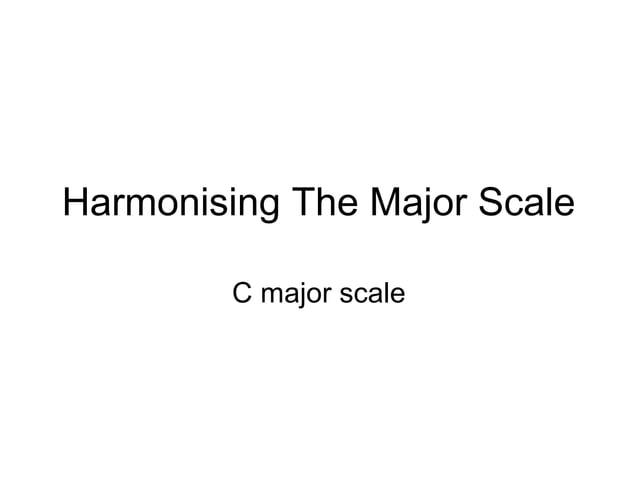 Harmonising the major scale | PPT | Music | Entertainment