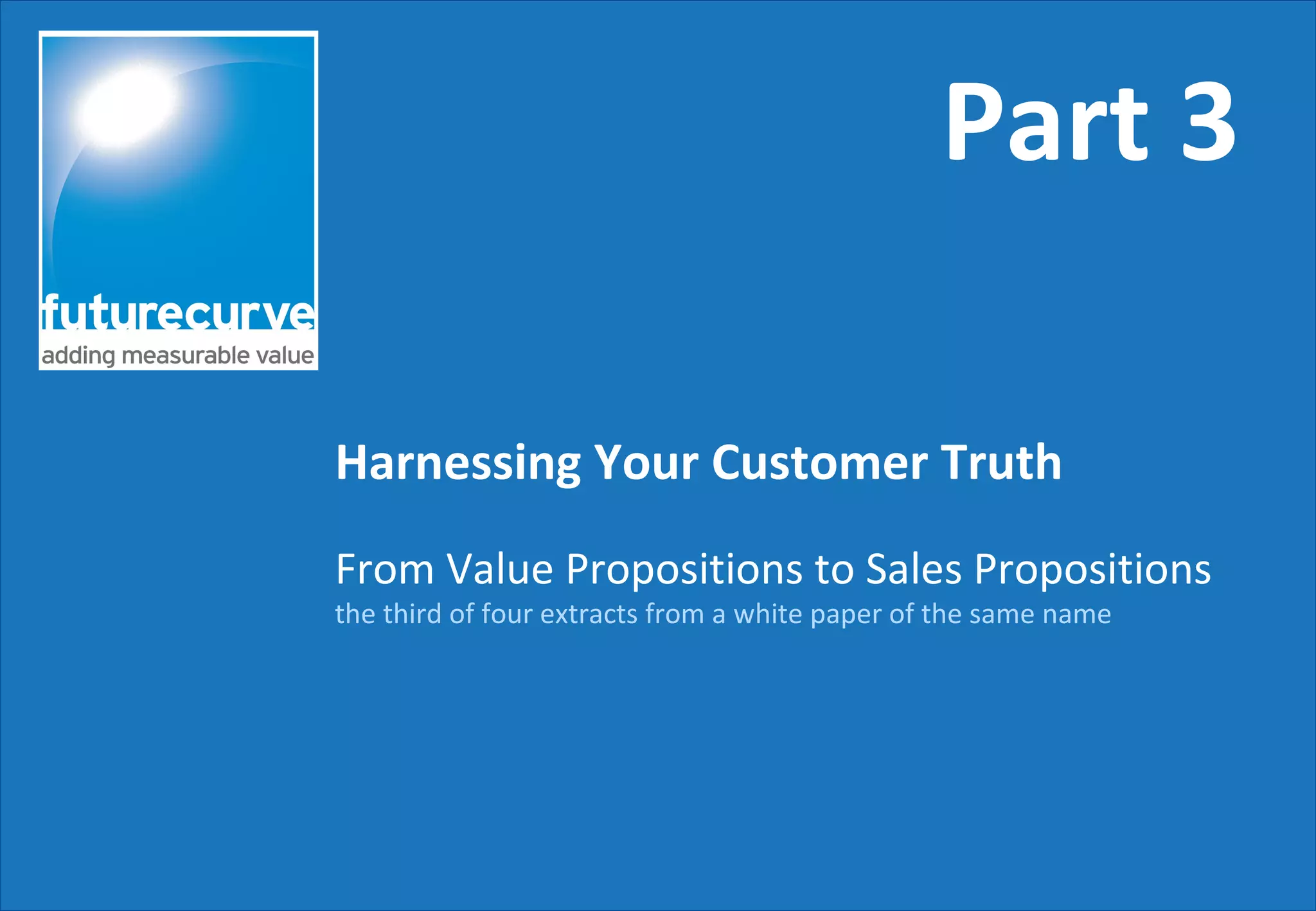 Harnessing your customer truth from value propositions to sales ...
