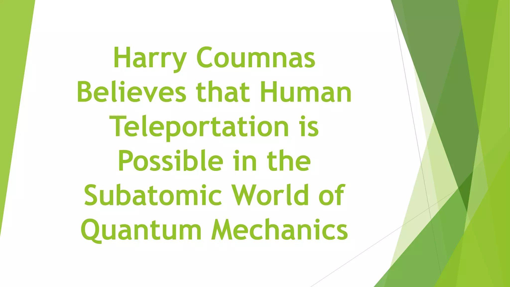 Harry Coumnas Believes that Human Teleportation is Possible in the ...