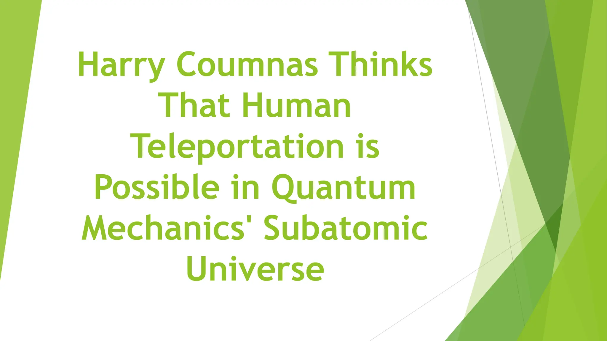 Harry Coumnas Thinks That Human Teleportation is Possible in Quantum ...