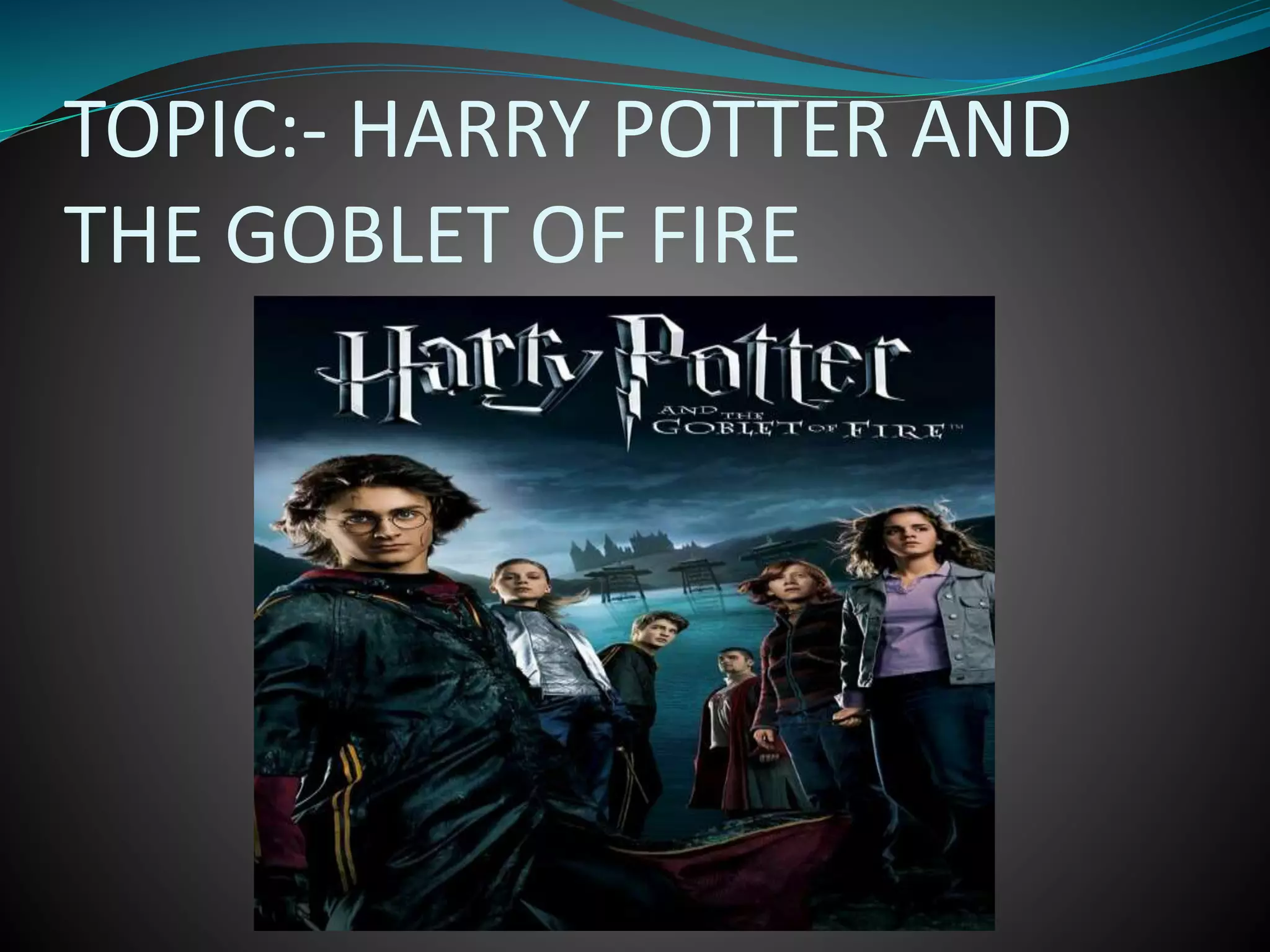 HARRY POTTER AND THE GOBLET OF FIRE PRESENTATION | PPTX