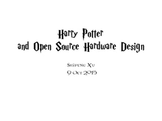 Harry Potter and Open Source Hardware Design | PPT