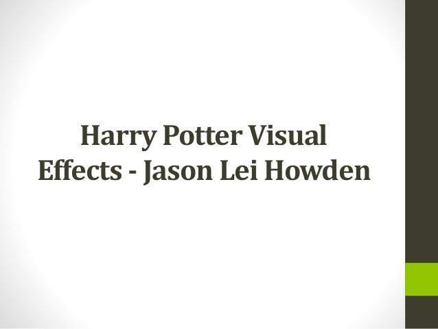 Harry Potter Visual Effects - Jason Lei Howden.pptx