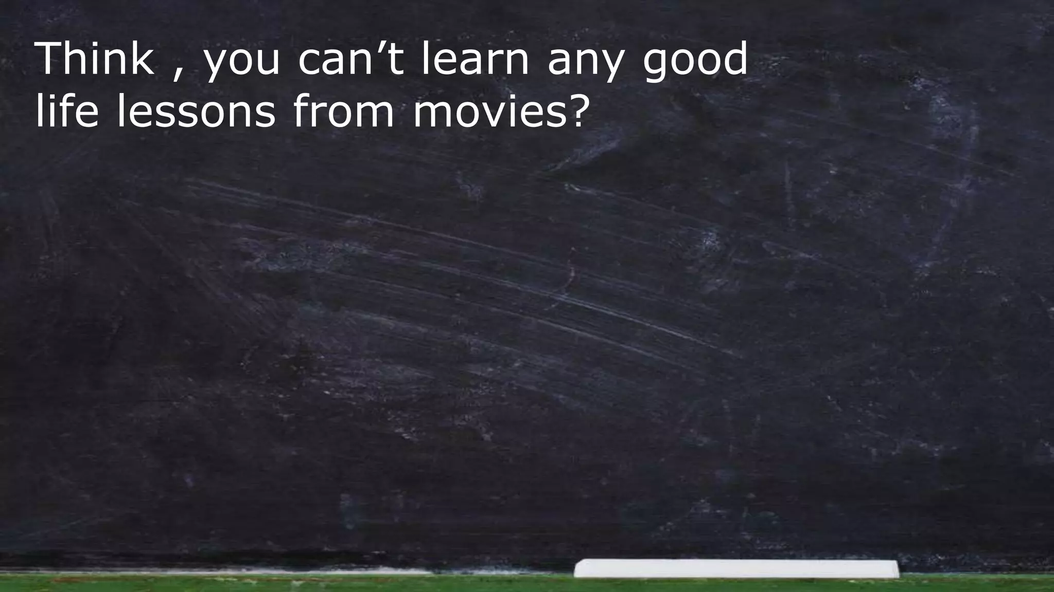 10 life lessons you can learn from movies. | PPTX