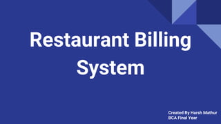 Harsh Mathur Restaurant Billing System project ppt | PPTX