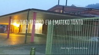 Hartzeko pronto emateko tonto | PPTX