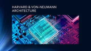 HARVARD & VON-NEUMANN ARCHITECTURE | PPT