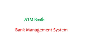ATM Booth and Bank Management System in 'C' language | PPTX