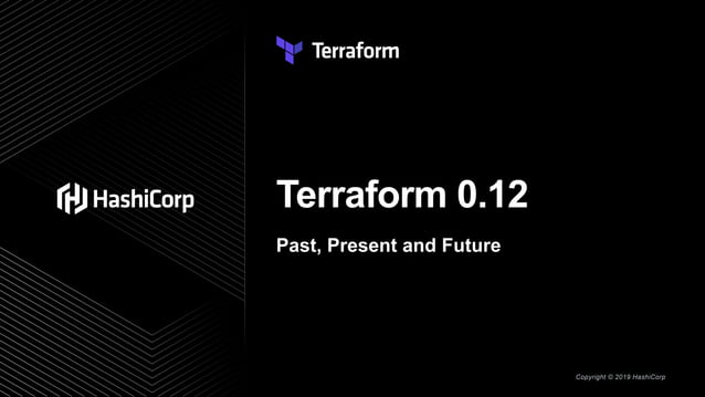 Hashiconf EU 2019 - A Tour of Terraform 0.12