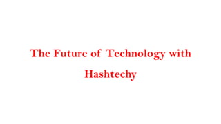 The Future of Technology with Hashtechy Technologies | PDF