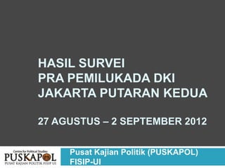 Hasil survei puskapol ui pra pemilukada dki jakarta putaran kedua | PPTX