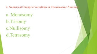 Structural and numerical variations in chromosomes and their ...