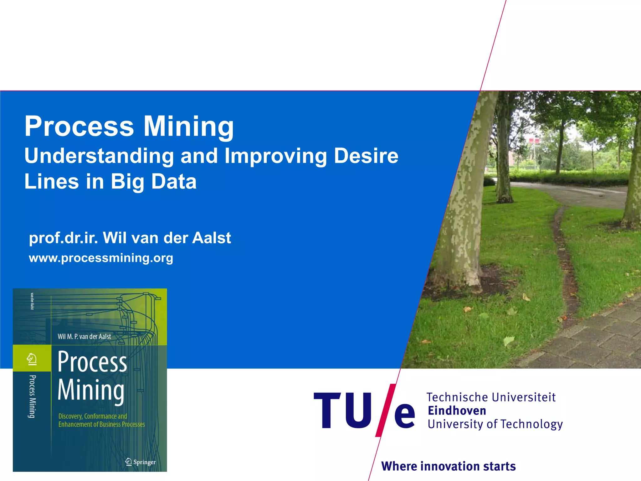 Process Mining: Understanding and Improving Desire Lines in Big Data | PPT