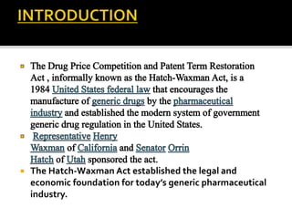 Hatch- waxman act (The drug price competition and patent term ...