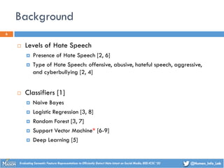 Evaluating Semantic Feature Representations to Efficiently Detect Hate Intent on Social Media | PPT