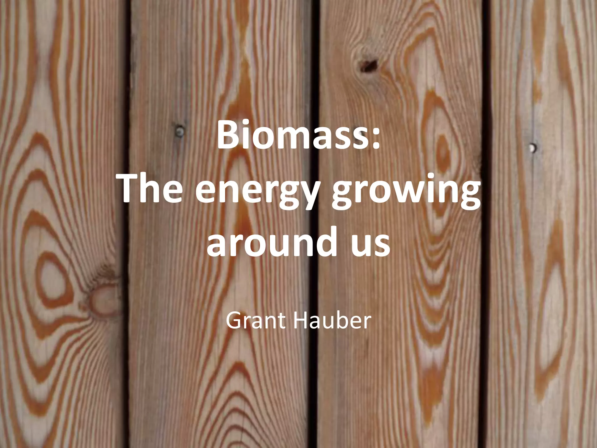 Biomass presentation by Mr. Hauber 2013 | PPTX