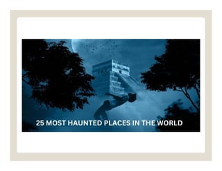 25 Haunted Places In The World | Top Travel Post.pdf