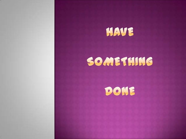 Have something done | PPT