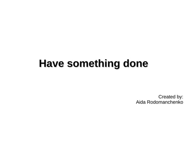 Have something done | PPT