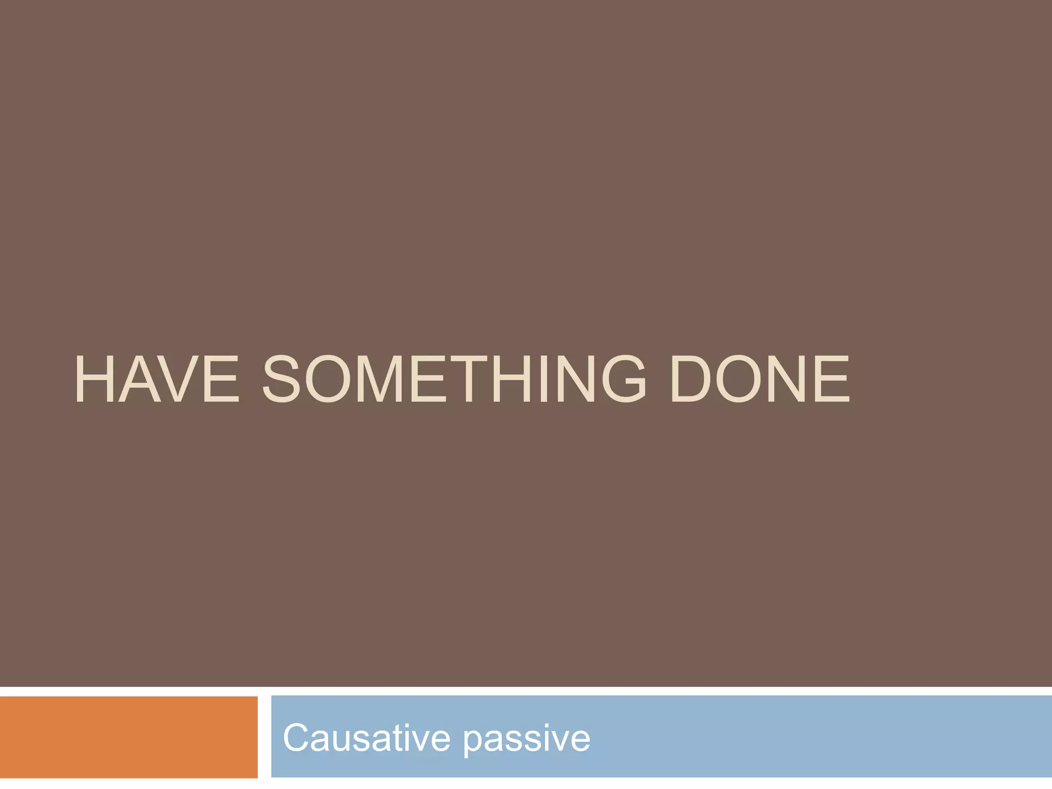 Have something done | PPT