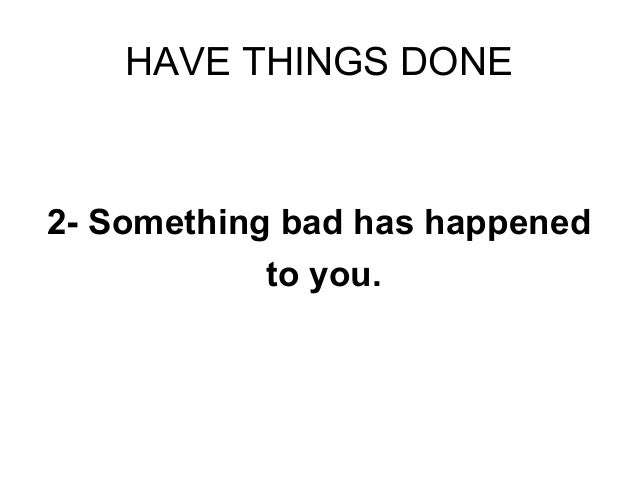 Have things done