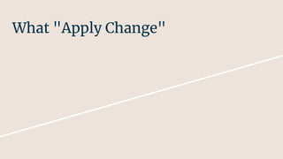 Have you heard of "Apply Change" | PPT