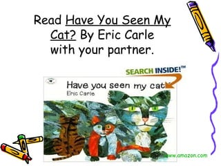 Have you seen my cat ppt online | PPT